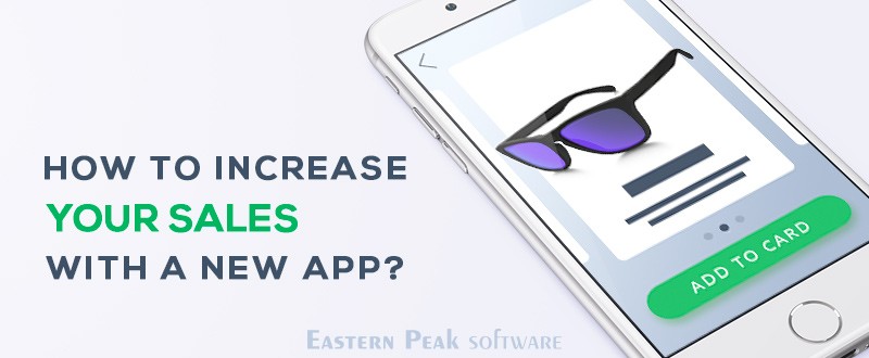 How a Mobile App Can Increase Your Sales : Eastern Peak